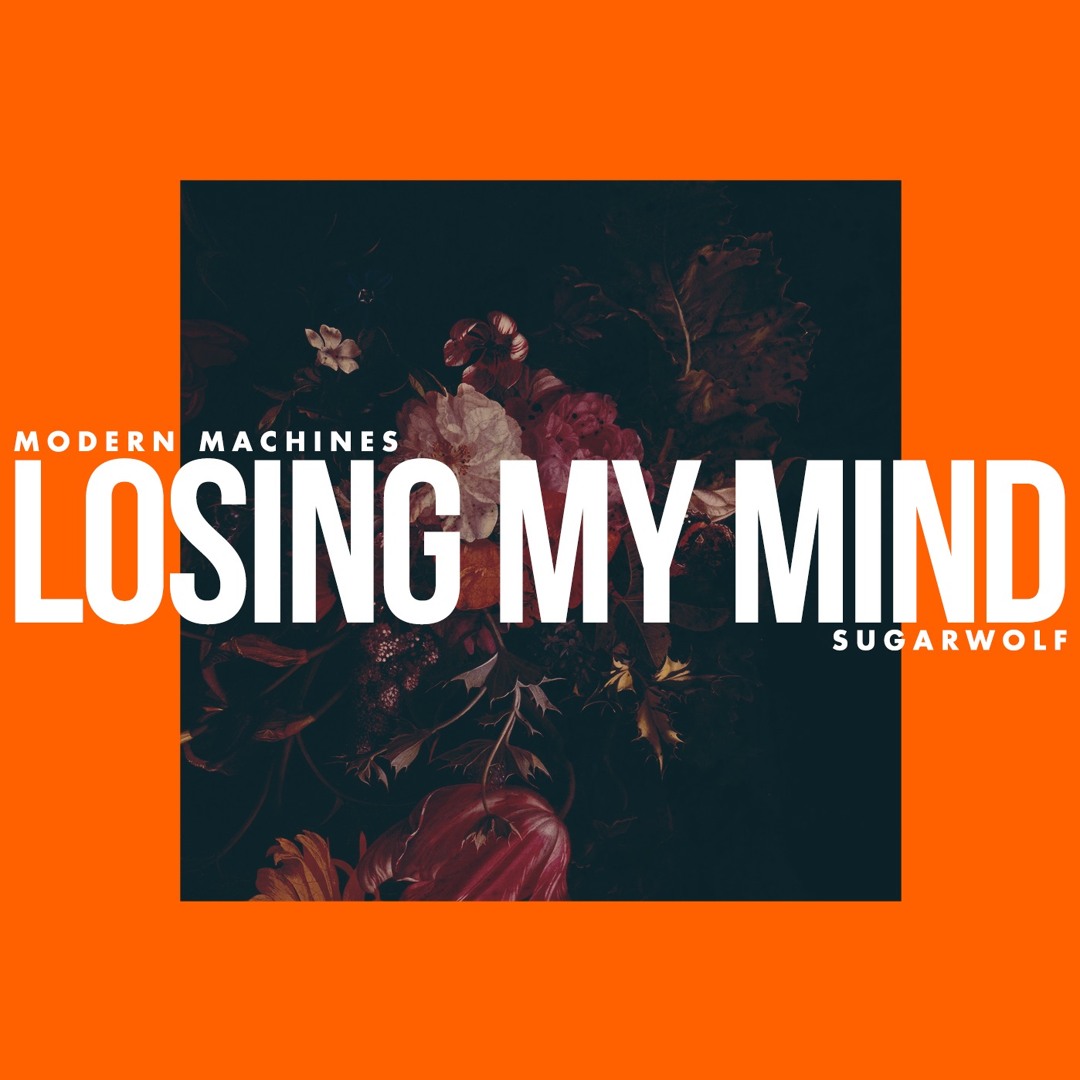 Stream Losing My Mind ( featuring Sugarwolf ) by Modern Machines ...