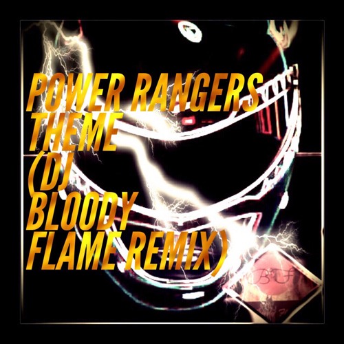 Stream Power Rangers Theme (Dj Bloody Flame Remix) by Dj Bloody Flame ...