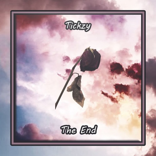 Stream The End by Tickzy | Listen online for free on SoundCloud