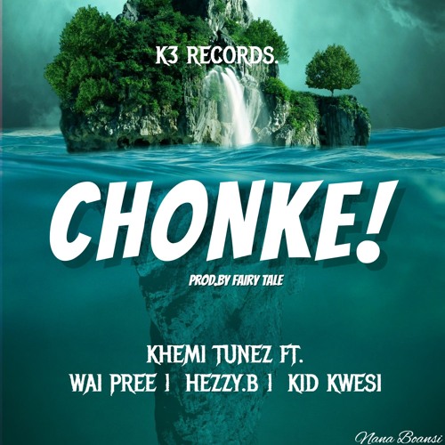 Stream Chonke,Khemi Tunez ft.Hezzy B, Wai Pree, Kid Kwesi by K3 Records | Listen online for free ...