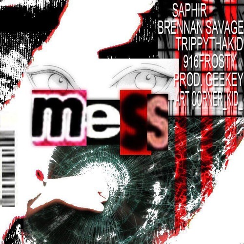 Stream Mess (feat. Saphir, Brennan Savage, TrippyThaKid, & 916Frosty ...
