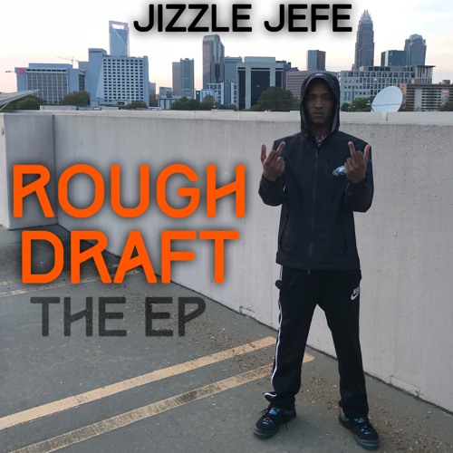 Stream Jizzle Jefe | Listen to Jizzle Jefe - Rough Draft The EP playlist online for free on ...