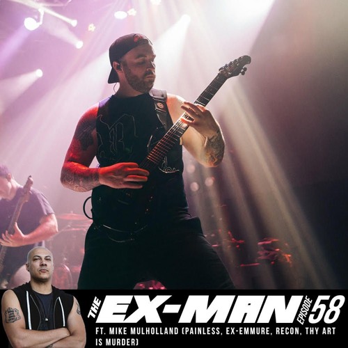 Stream The Ex-Man Podcast Ep. 58 - Mike Mulholland (Painless, ex-Emmure ...