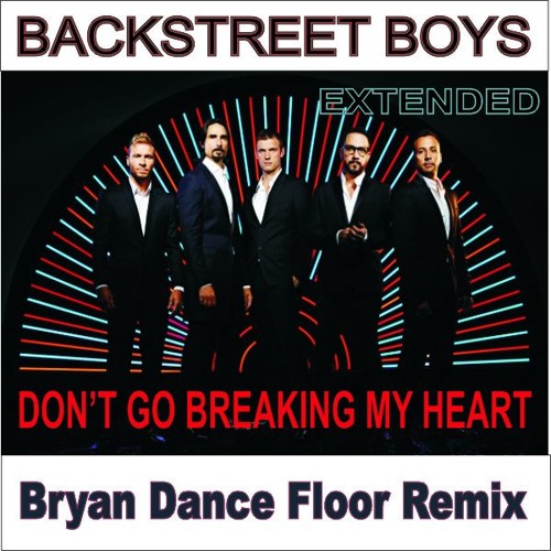 Stream Backstreet Boys - Don't Go Breaking My Heart (Bryan Dance Floor ...