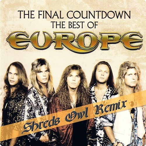 Stream Europe The Final Countdown Shreds Owl Remix By Shreds Owl