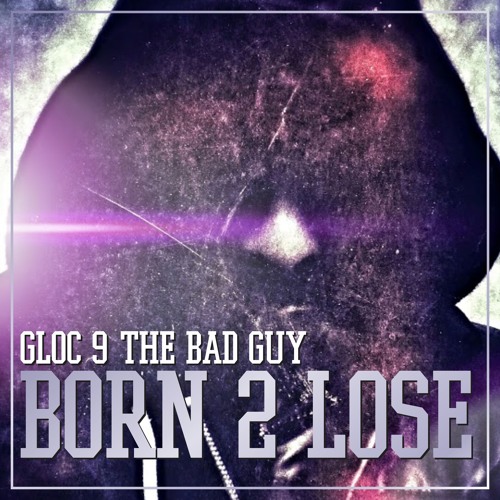 Stream BORN 2 LOSE by GLOC-9THEBADGUY/BADGUYMUSIQ | Listen online for ...