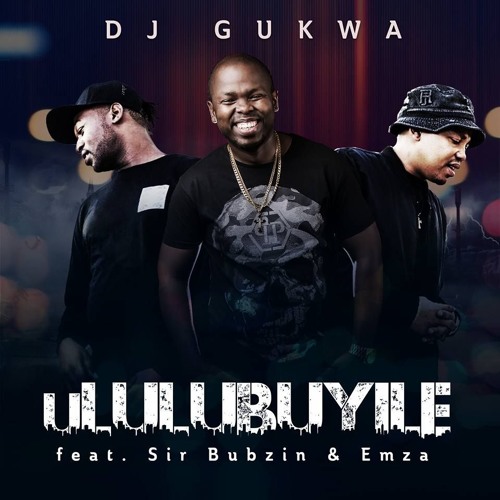 Stream DJ GUKWA FT SIR BUBZIN X EMZA - ULULUBUYILE(Original Mix) by ...