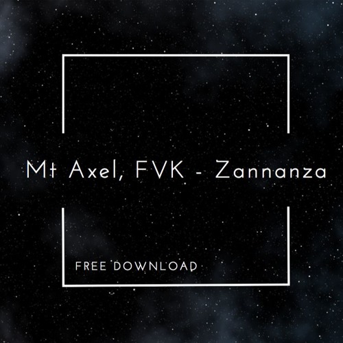 Mt Axel, FVK - Zannanza (Original Mix) - Free Download - Listen to music