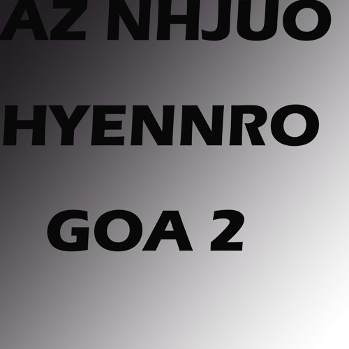 Stream AZ NHJO HYENNRO(아즈 노흐즈오 현느로) - Goa 2 (Super Ver 1.0) by AZ NHJO ...