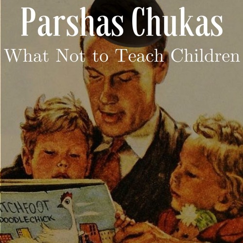 Stream Parshas Chukas - What Not to Teach Children by Rabbi Light ...