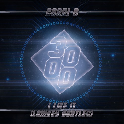 Stream Cardi B - I Like It [Lowkey Bootleg] [Out Now] by 3000 BASS ...