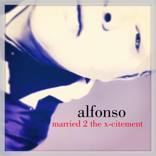 Stream Married 2 the X-citement by Alfonso | Listen online for free on SoundCloud