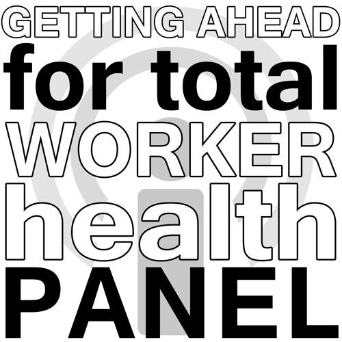 Stream Getting Ahead for Total Worker Health - Panel Webinar Podcast ...