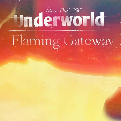 Stream Flaming Gateway [Underworld Ep.2] by NeonTRC250 (old account ...