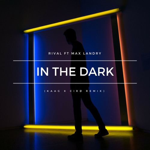Stream KAAG | Listen to Rival - In The Dark (feat. Max Landry) (KAAG ...