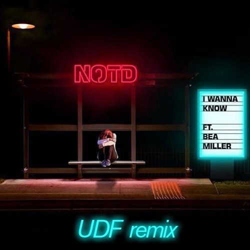 Stream NOTD - I Wanna Know (ft. Bea Miller) [UDF DnB Remix] by UDF ...