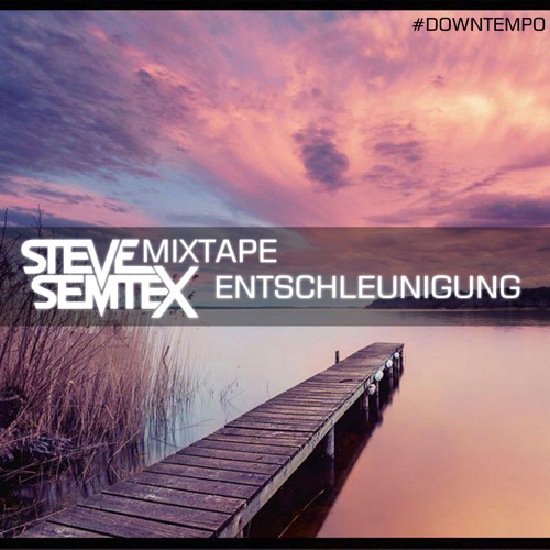 Stream Steve Semtex Mixtape | Entschleunigung by Steve Semtex | Listen ...