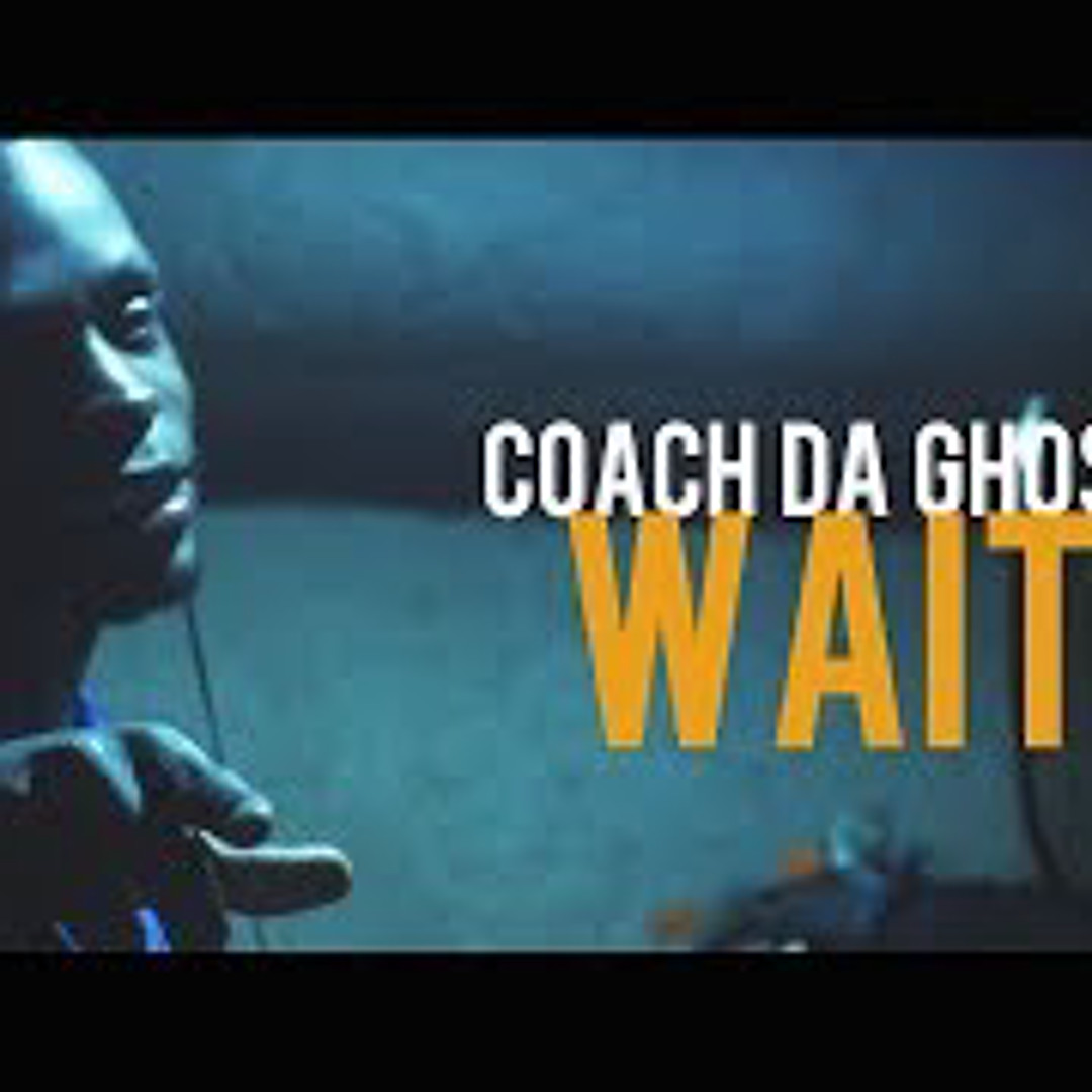 Stream Coach Da Ghost - Wait (Dir. By Kapomob Films) by RPoly | Listen ...