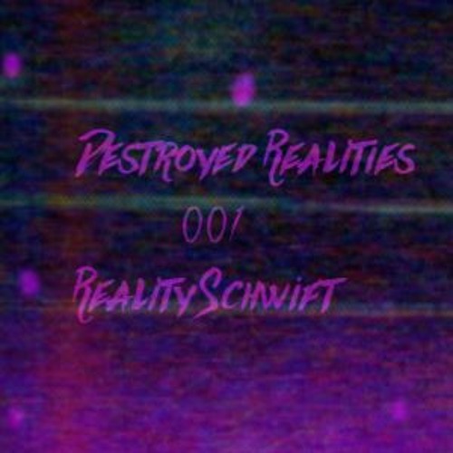 Stream Destroyed Realities 001 - Reality Schwift by Ignition | Listen ...