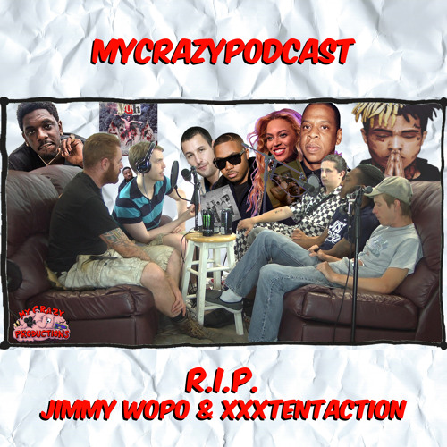 Stream Episode R I P Jimmy Wopo And Xxxtentacion Mycrazypodcast 20 By