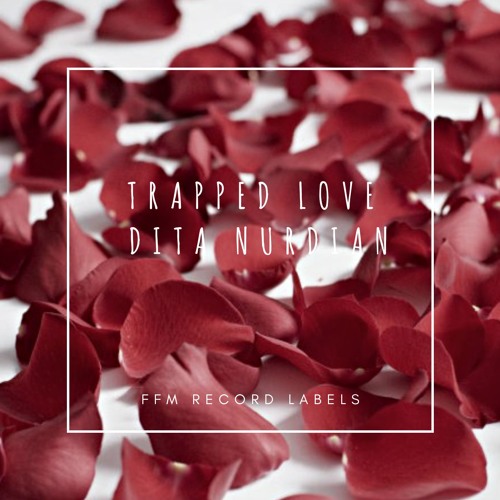 Stream Trapped Love by Dita Nurdian | Listen online for free on SoundCloud