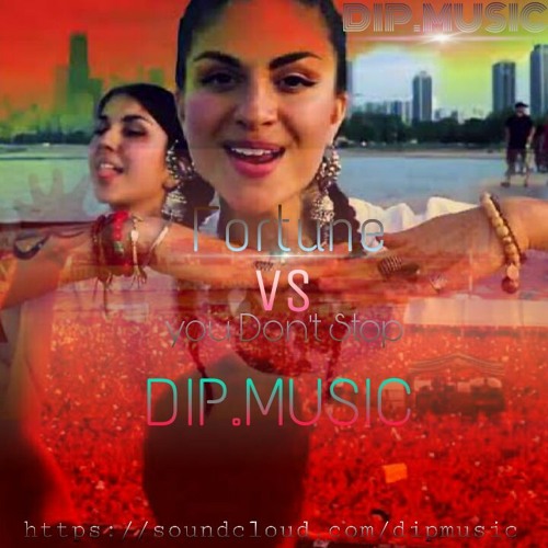 Stream Fortune Vs You Don't Stop - DIP.MUSIC by DIP.MUSIC OFFICIAL ...