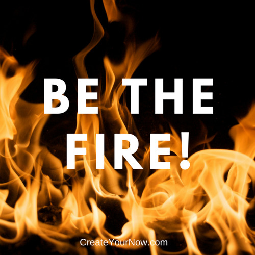 Stream 1270 Be the Fire! by Create Your Now | Listen online for free on ...