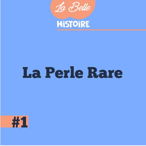 Stream episode [LBH #1] La Perle Rare by La Belle Histoire podcast ...