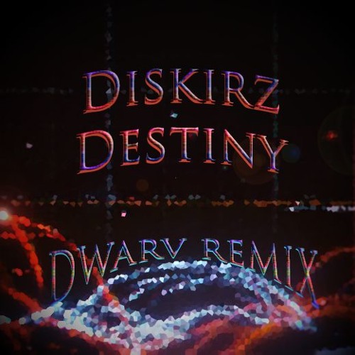 Stream Diskirz - Destiny (Dwarv Remix)[FREE] by Dwarv | Listen online ...
