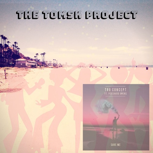 Stream TRU Concept - Save Me (The Tomsk Project Remix) by The Tomsk ...