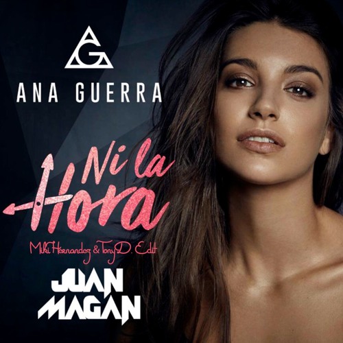 Stream Ana Guerra Ft. Juan Magan - Ni La Hora (Miki Hernandez & Tony D ...