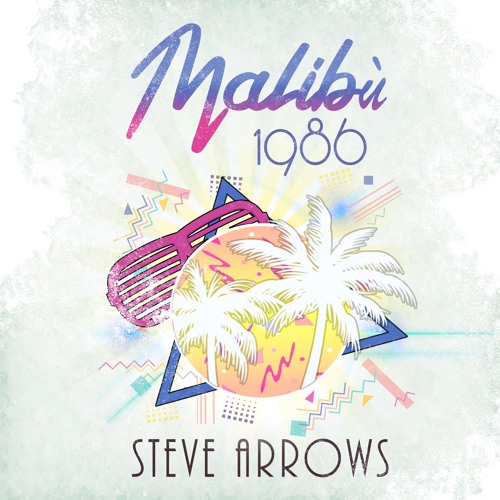 Stream STEVE ARROWS - MALIBU' 1986 by Steve Arrows >> | Listen online ...