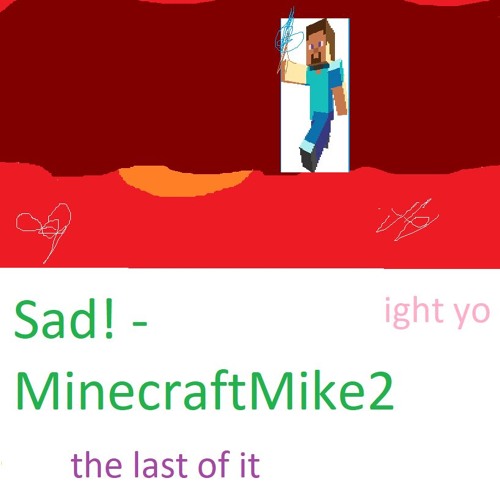Stream Sad! (Minecraft Parody) - MinecraftMike2 by MinecraftMike2 ...