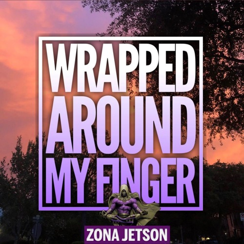 Stream Wrapped Around My Finger by Zona Jetson | Listen online for free ...