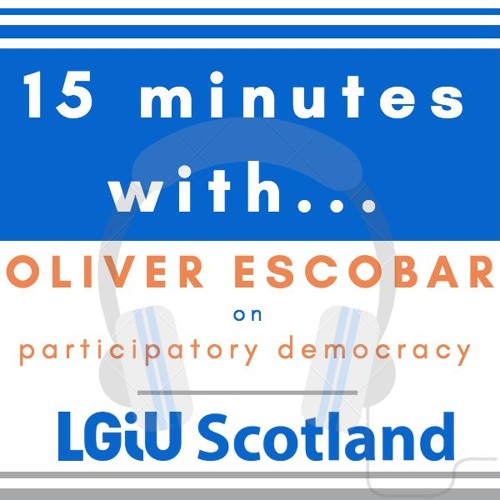 Stream 15 minutes with... Oliver Escobar on Participatory Democracy by ...