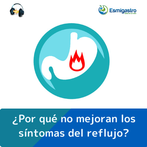 Stream ¿Por qué no mejoran los síntomas del reflujo? by Esmigastro ...