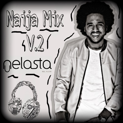 Stream Naija Mix V.2 by DJ Nelasta Nel Flow | Listen online for free on ...