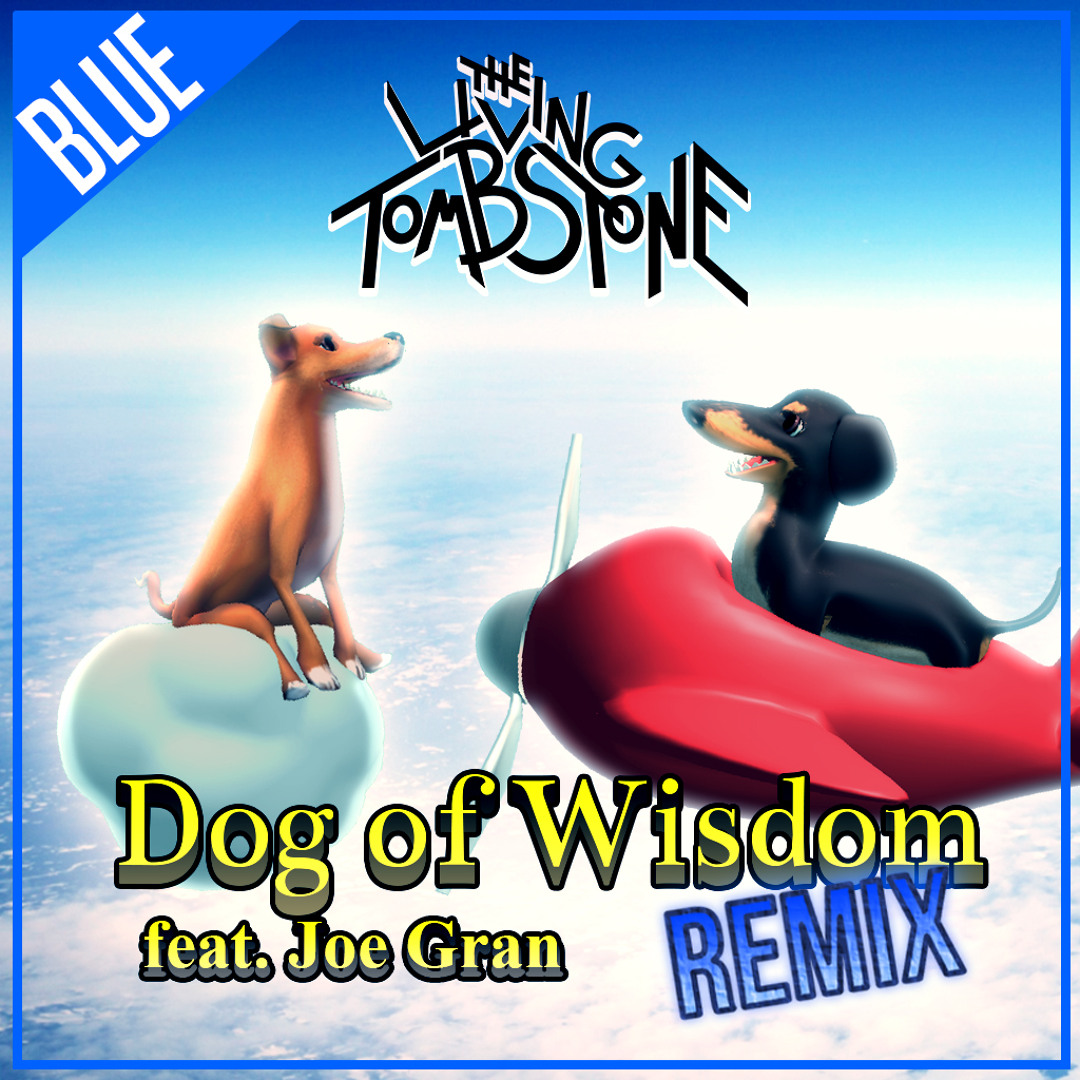 Stream The Living Tombstone - Dog of Wisdom Remix BLUE feat. Joe Gran ...