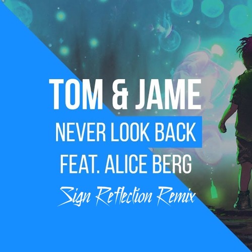 Stream Tom And Jame Ft Alice Berg Never Look Back Sign Reflection