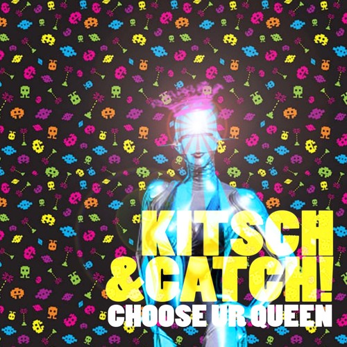 Stream Choose ur queen by Kitsch &Catch! | Listen online for free on SoundCloud