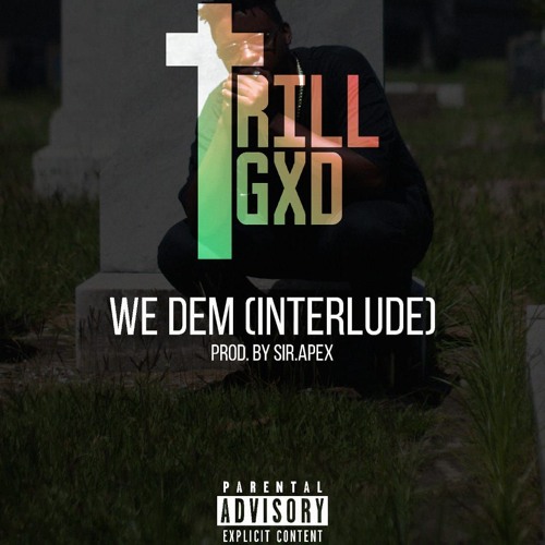 Stream Trill.Gxd-We Dem(Interlude) (prod.by Sir Apex) by Electronic Sangoma | Listen online for ...