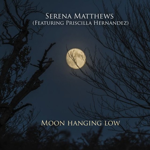 Stream Serena Matthews and Priscilla Hernandez - Moon Hanging Low (Duet ...
