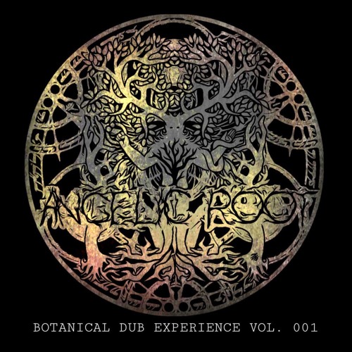 Stream Angelic Root's Botanical Dub Experience VOL. 001 by Angelic Root ...