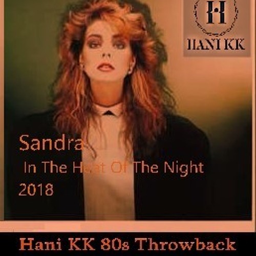 Stream sandra - In The Heat Of The Night 2018 ( Hani KK 80s Throwback ...