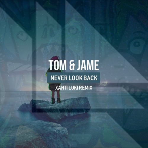 Stream Tom And Jame Feat Alice Berg Never Look Back Xanti Luki Remix
