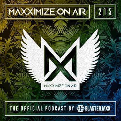 Stream Blasterjaxx present Maxximize On Air #215 by Maxximize On Air ...