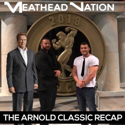 Stream Meathead Nation - Episode 17 - Arnold Wrap up, SwoleDad ...