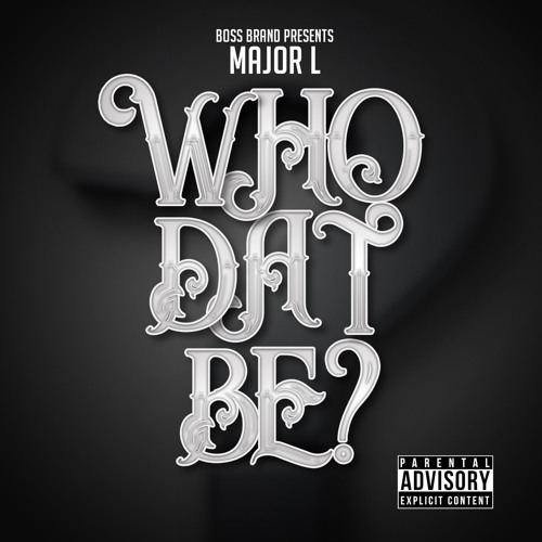 Stream Who Dat Be by Major L Da Boss | Listen online for free on SoundCloud