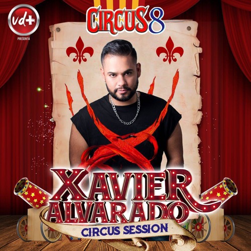Stream Xavier Alvarado - Circus Session (Promo Podcast '18) by Dj ...