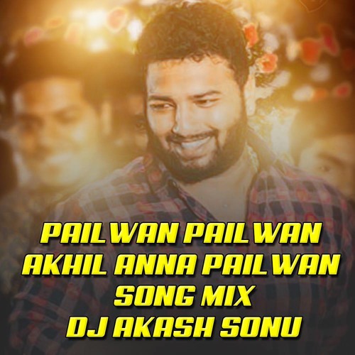 Stream PAILWAN PAILWAN AKHIL ANNA PAILWAN SONG MIX BY DJ AKASH SONU ...